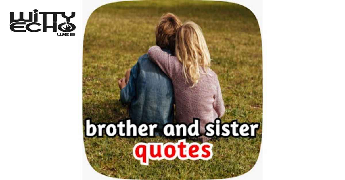 Top 150 Best Big Brother Quotes from Sister- Witty Echo
