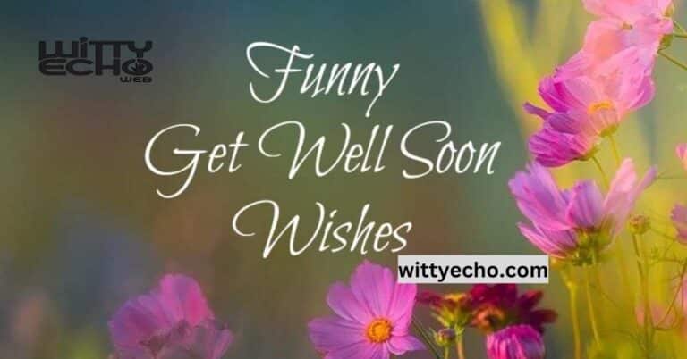 Top 200 Most Funny Get Well Soon Quotes and messages- Witty Echo